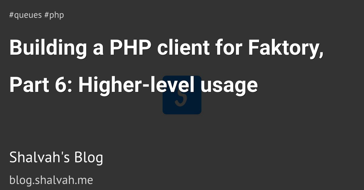 Building a PHP client for Faktory, Part 6: Higher-level usage | Shalvah's Blog