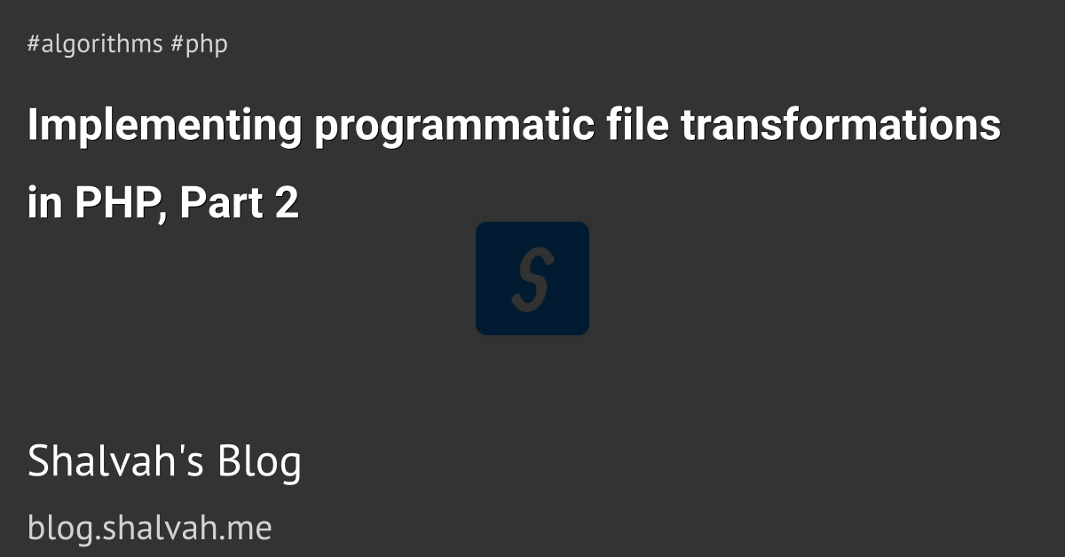 Implementing programmatic file transformations in PHP, Part 2 | Shalvah ... Implementing programmatic file transformations in PHP, Part 2 | Shalvah ...