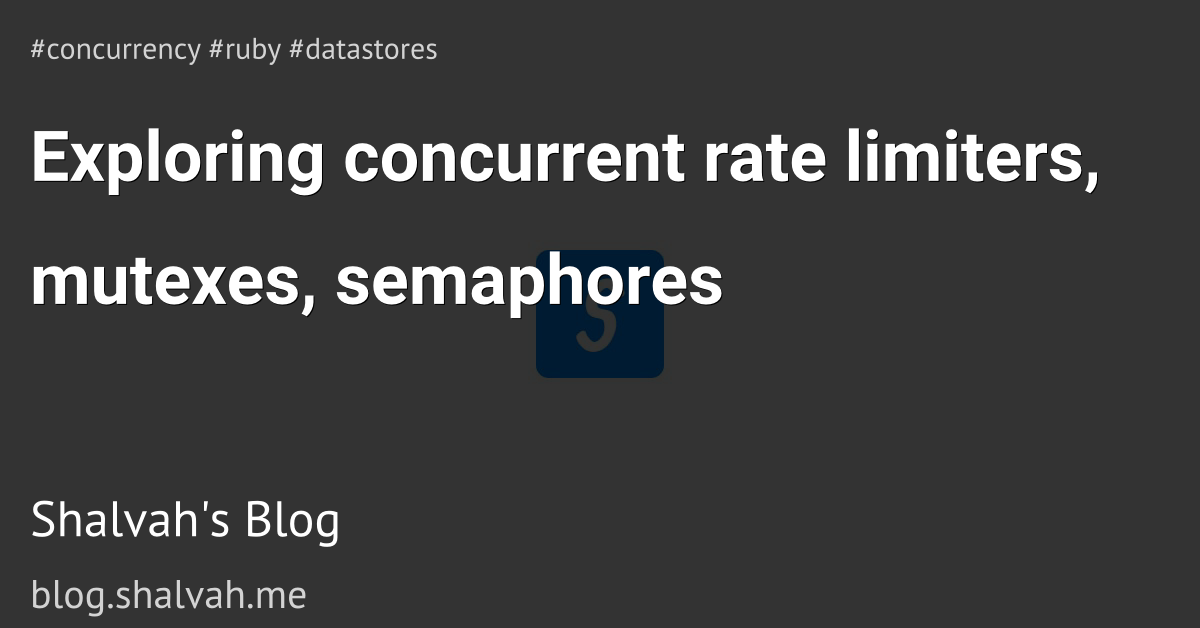 Exploring concurrent rate limiters, mutexes, semaphores | Shalvah's Blog Exploring concurrent rate limiters, mutexes, semaphores | Shalvah's Blog