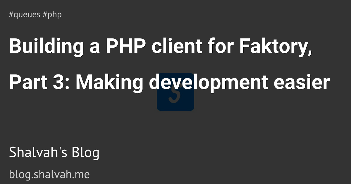 Building a PHP client for Faktory, Part 3: Making development easier ...