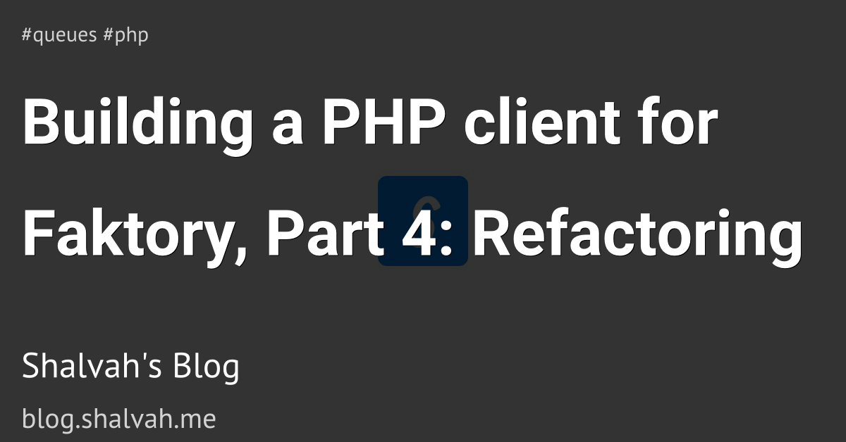 Building a PHP client for Faktory, Part 4: Refactoring | Shalvah's Blog