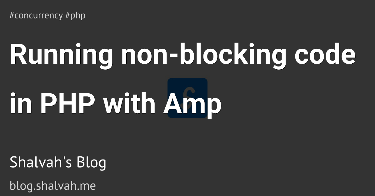 Running non-blocking code in PHP with Amp | Shalvah's Blog Running non-blocking code in PHP with Amp | Shalvah's Blog