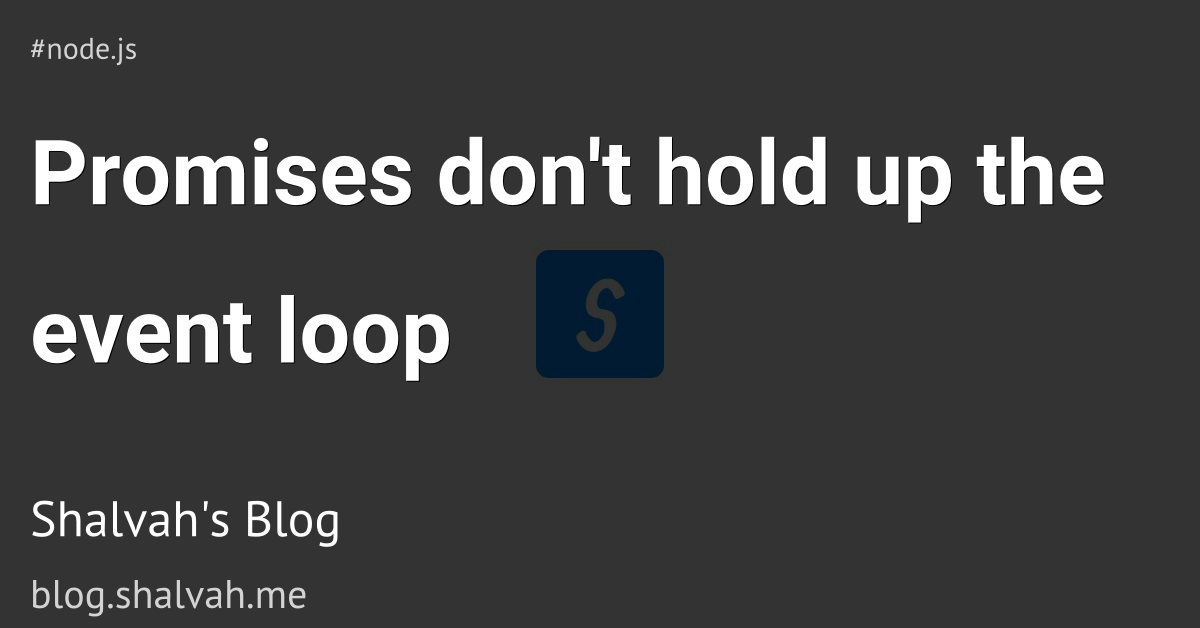 Promises don't hold up the event loop | Shalvah's Blog